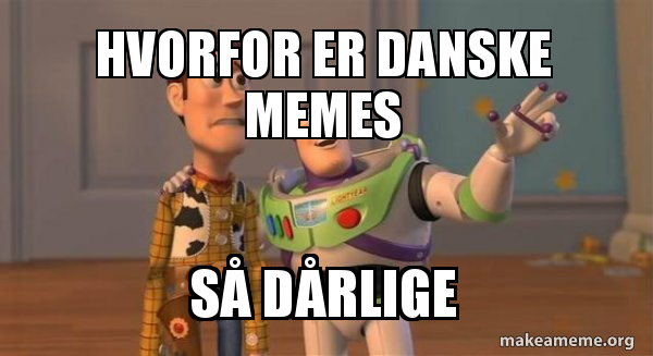 hvorfor er danske memes sÃ¥ dÃ¥rlige - Buzz and Woody (Toy Story) Meme ...