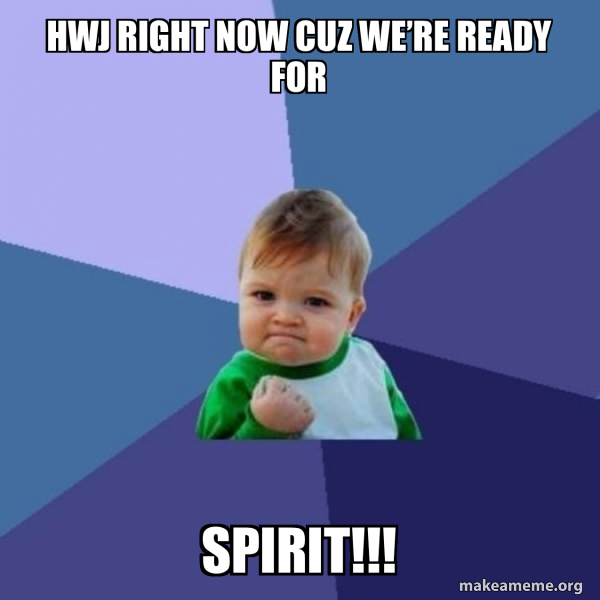 HWJ right now cuz we’re ready for SPIRIT!!! - Success Kid Meme Generator