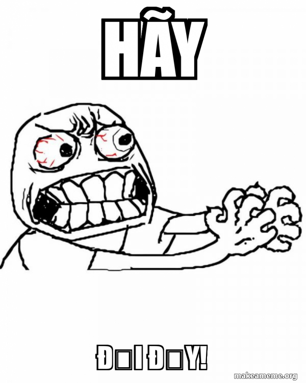 HÃY ĐỢI ĐẤY! - Angry Meme Generator