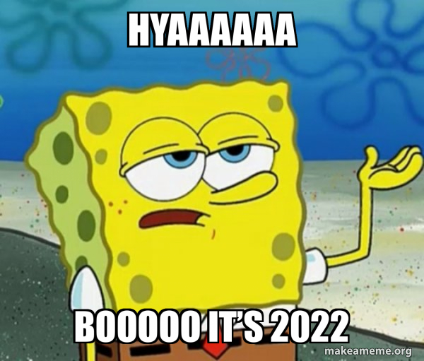 Hyaaaaaa Booooo it’s 2022 - Tough SpongeBob Meme Generator