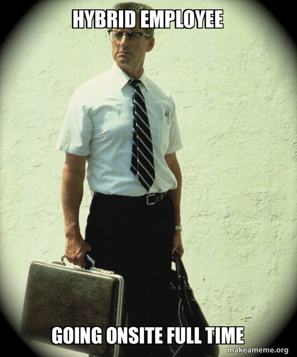 hybrid employee going onsite full time - Actual First World Probelems ...