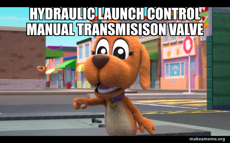 hydraulic launch control manual transmisison valve Meme Generator