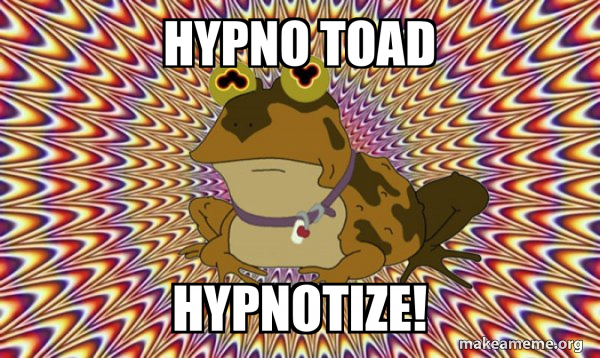 Hypno toad Hypnotize! - Hypnotoad Meme Generator