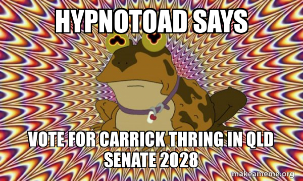hypnotoad says vote for carrick thring in QLD senate 2028 - Hypnotoad Meme Generator
