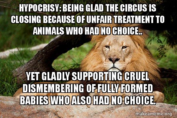 Hypocrisy: Being glad the circus is closing because of unfair treatment ...