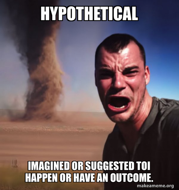 Hypothetical Imagined or suggested toi happen or have an outcome ...