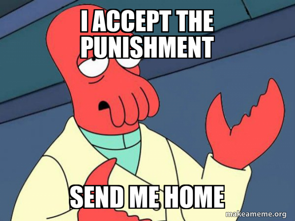 I accept the punishment send me home - Tricky Zoidberg Meme Generator