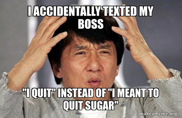 I accidentally texted my boss "I quit" instead of "I meant to quit ...