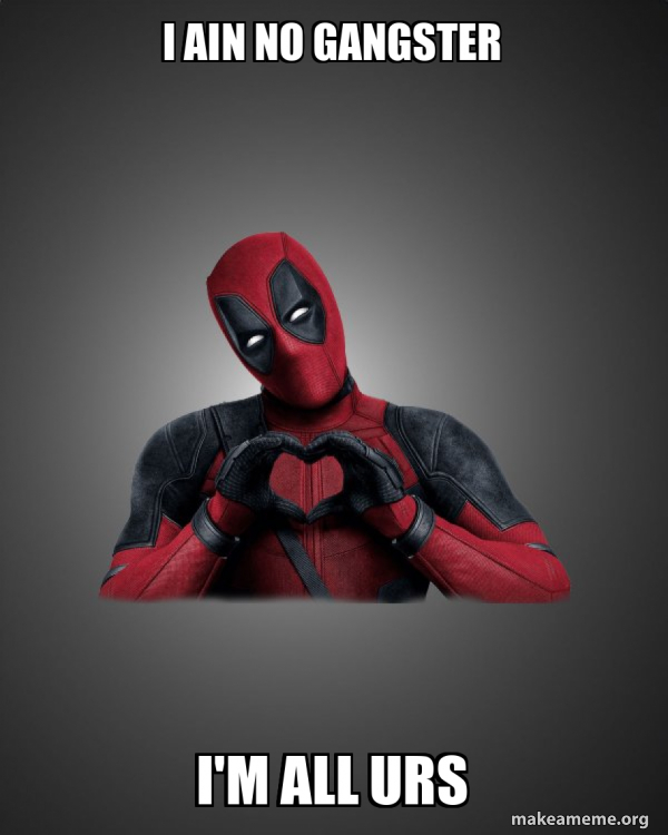 I ain no gangster I'm all urs - Deadpool Heart Hands Meme Generator