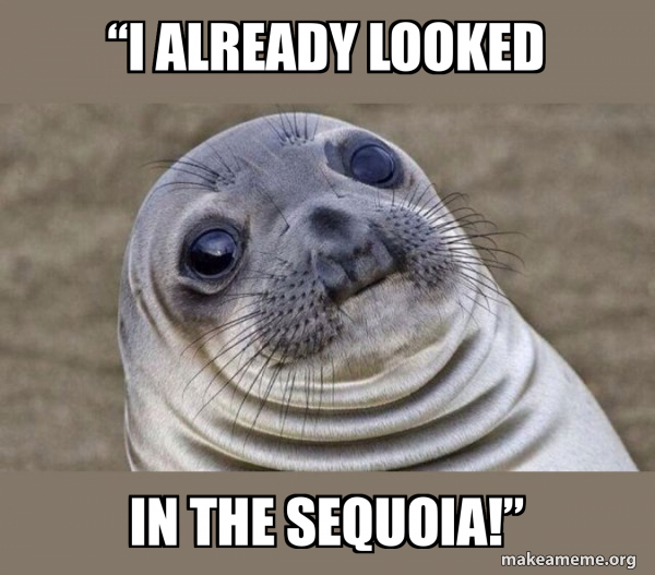 “I already looked In the sequoia!” - Squeamish Seal Meme Generator