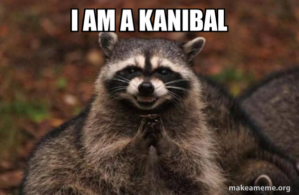 I am a kanibal - Evil Plotting Raccoon Meme Generator