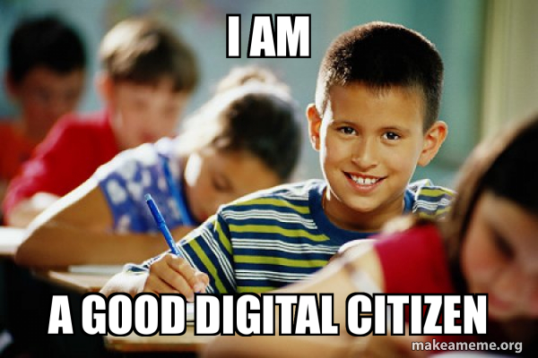 I am a good digital citizen - Scumbag Student Meme Generator