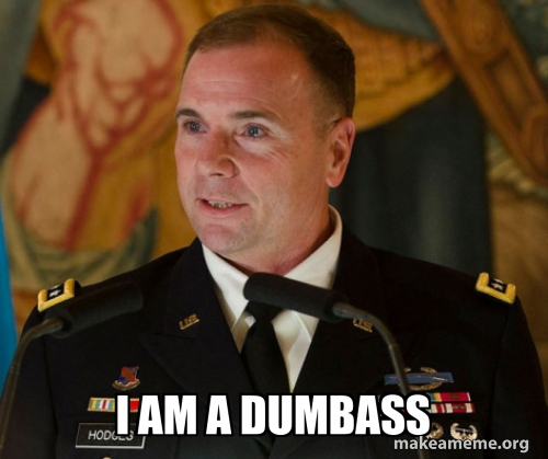 i am a dumbass Meme Generator