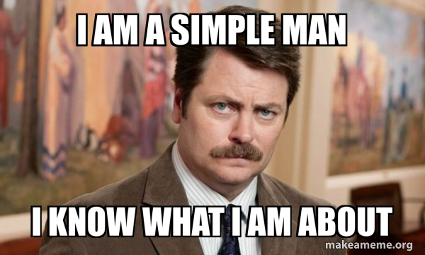 i am a simple man I know what i am about - Ron Swanson : I am a Simple ...