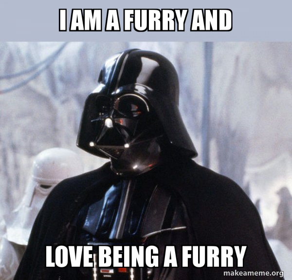 I am a furry and love being a furry - Darth Vader Meme Generator