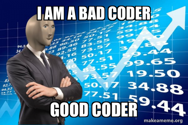 I am a bad coder Good Coder - Stonks Only Go Up Meme Generator