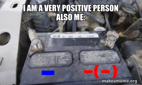 I am a very positive person Also me: Meme Generator