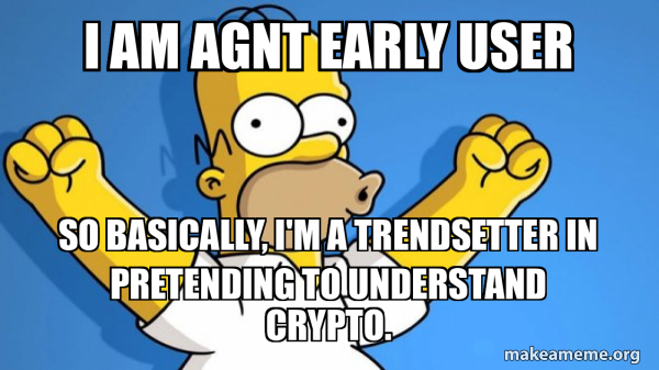 I am AGNT early user So basically, I'm a trendsetter in pretending to ...