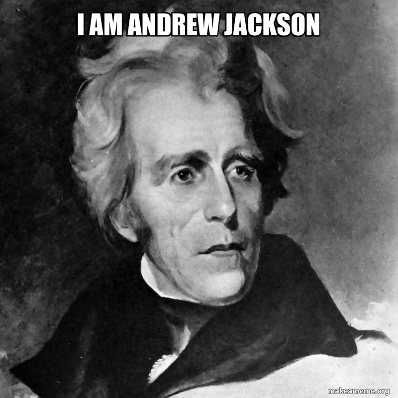 i am andrew jackson Meme Generator