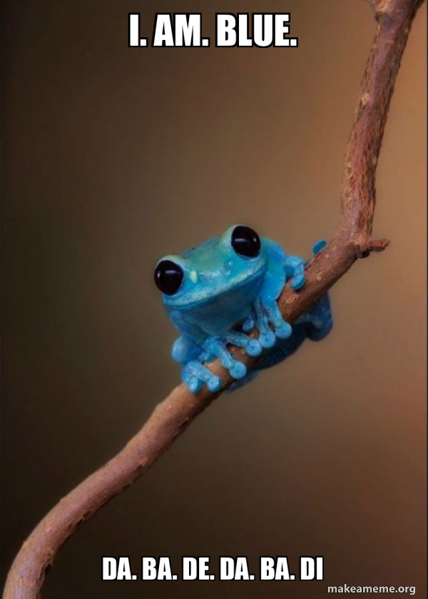 I. Am. Blue. Da. Ba. De. Da. Ba. Di - Small Fact Frog Meme Generator
