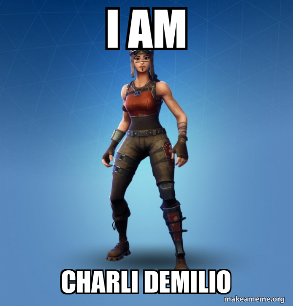 i am charli demilio - Renegade Raider Fortnite Skin Meme Generator