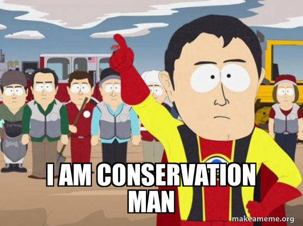 i am conservation man - Captain Hindsight Meme Generator