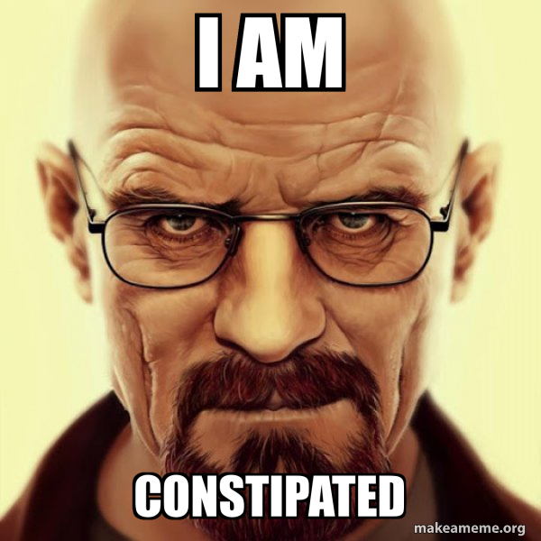 I am Constipated - Walter White Breaking Bad Meme Generator