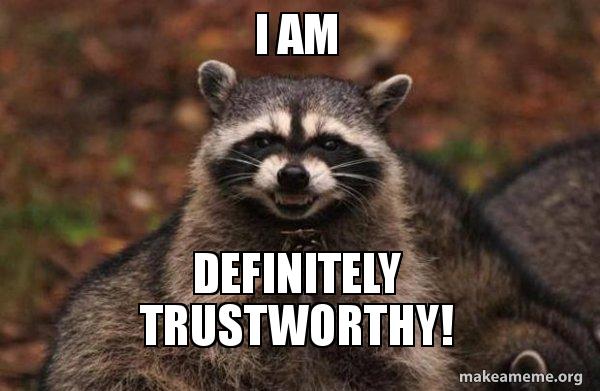 I am definitely trustworthy! - Evil Plotting Raccoon Meme Generator
