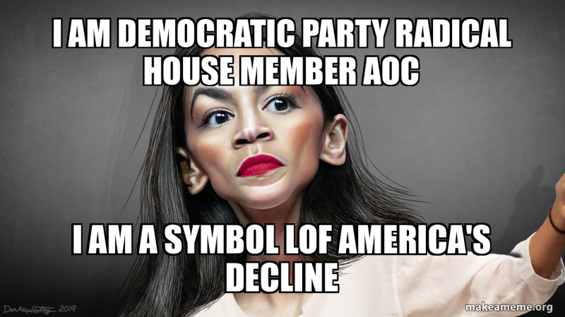 I am democratic party radical house member AOC i am a symbol lof ...