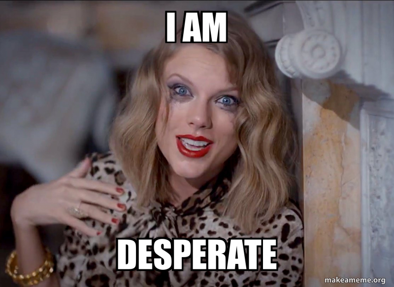 i am desperate Meme Generator