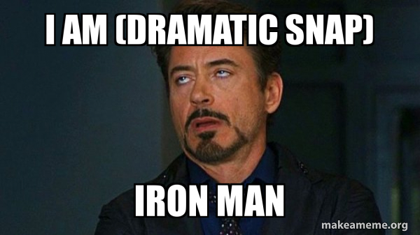 I am (Dramatic snap) Iron Man - Tony Stark Eye Roll Meme Generator