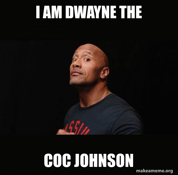 I am DWAYNE THE COC JOHNSON - Dwayne Johnson (The Rock) Meme Generator