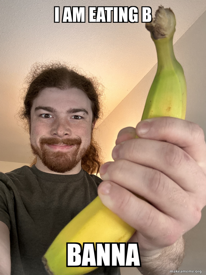 I am eating b Banna Meme Generator