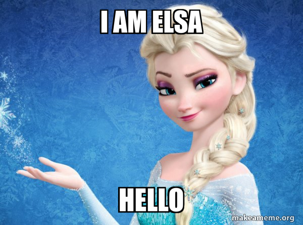 I AM ELSA HELLO - Elsa from Frozen Meme Generator