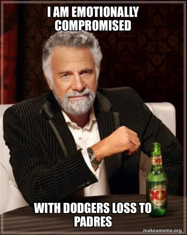 I am Emotionally compromised With Dodgers LOSs to padres - The Most ...