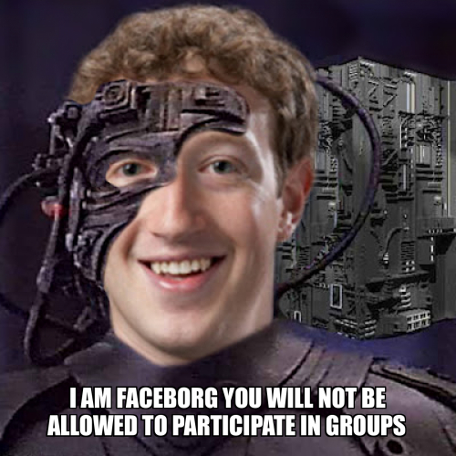 i am faceborg you will not be allowed to participate in groups Meme ...