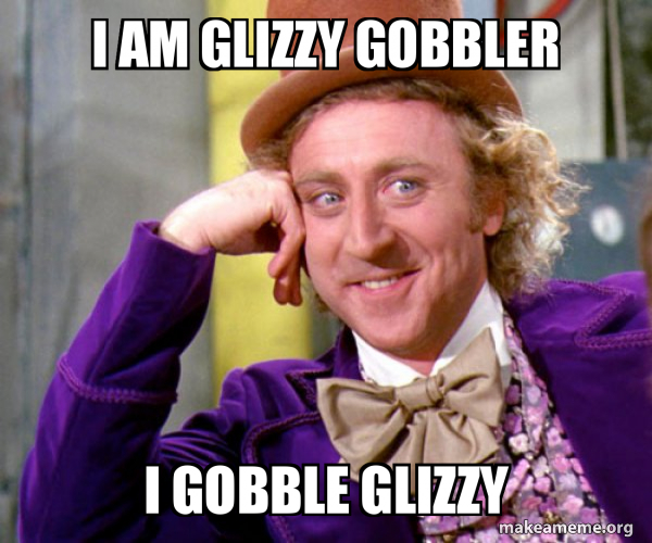 I am glizzy gobbler I gobble glizzy - Willy Wonka Sarcasm Meme Meme ...