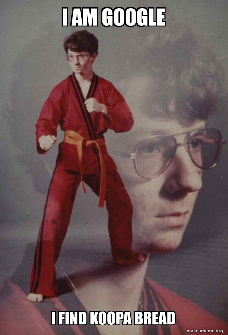 I am Google I find KooPa BRead - Karate Kyle Meme Generator