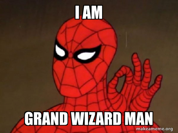 I am Grand wizard man - Spiderman - Care factor Zero Meme Generator