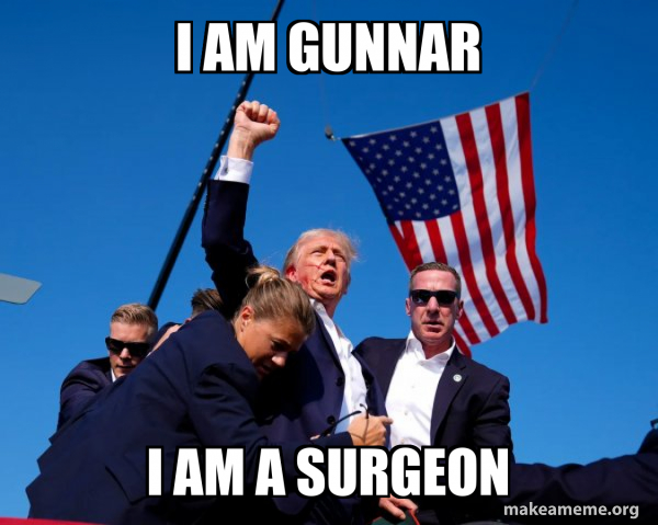 I AM GUNNAR I AM A SURGEON - Trump Fist Meme Generator