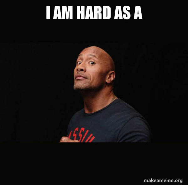 I am hard as a - Dwayne Johnson (The Rock) Meme Generator