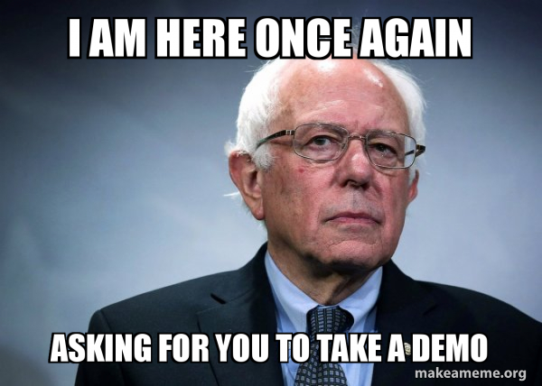 I am here once again asking for you to take a demo - Bernie Sanders ...