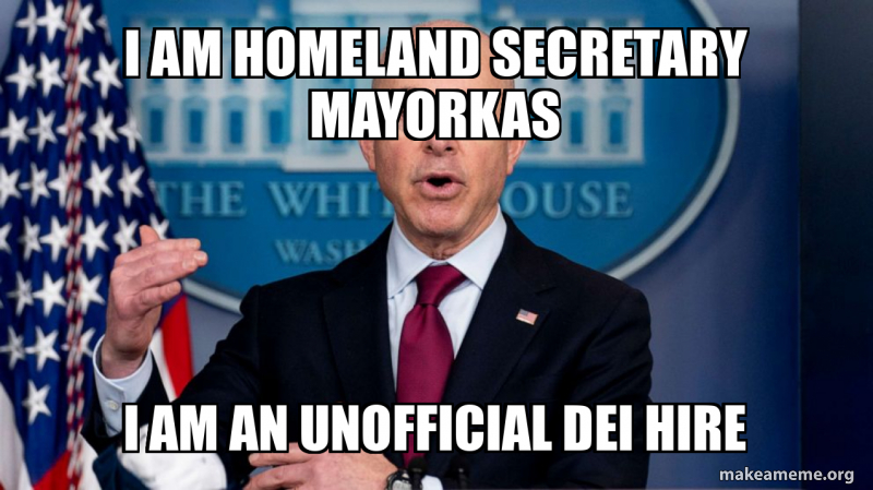 I am homeland secretary mayorkas i am an unofficial dei hire Meme Generator