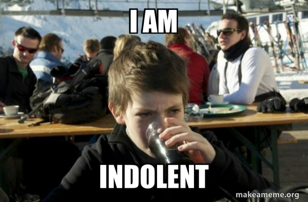 I am indolent - Lazy Elementary School Kid Meme Generator
