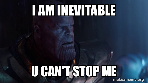 I am inevitable U can't stop me - Thanos - Impossible Meme Generator