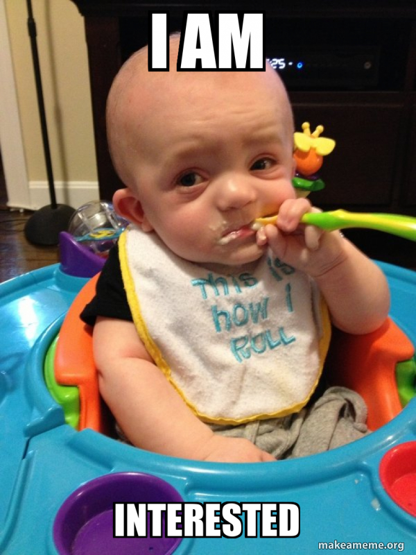 I am interested - The Most Interesting Baby in the World Meme Generator