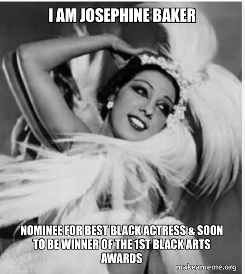 I am Josephine baker nominee for best black actress & soon to be winner ...