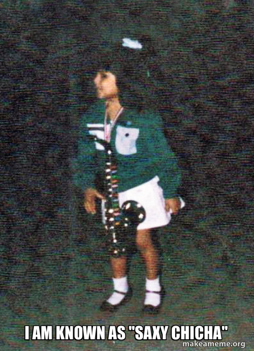 i am known as "saxy chicha" Meme Generator