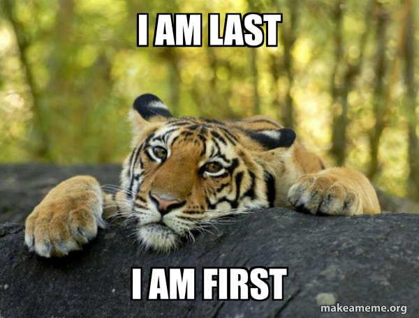 I am last I am first - Confession Tiger Meme Generator