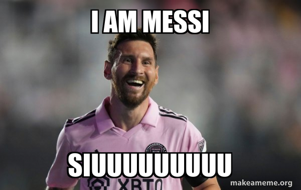 i am messi siuuuuuuuuu - Happy Messi Meme Generator